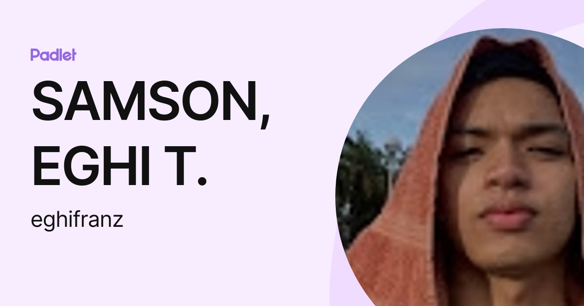 SAMSON, EGHI T. (eghifranz) profile | Padlet
