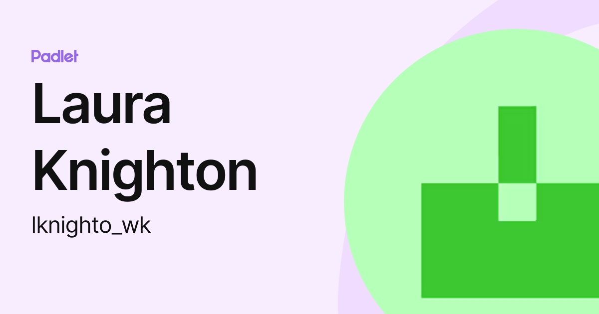 Laura Knighton (lknighto_wk) profile | Padlet