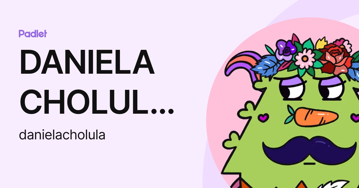 DANIELA CHOLULA CORTAZAR (danielacholula) profile | Padlet