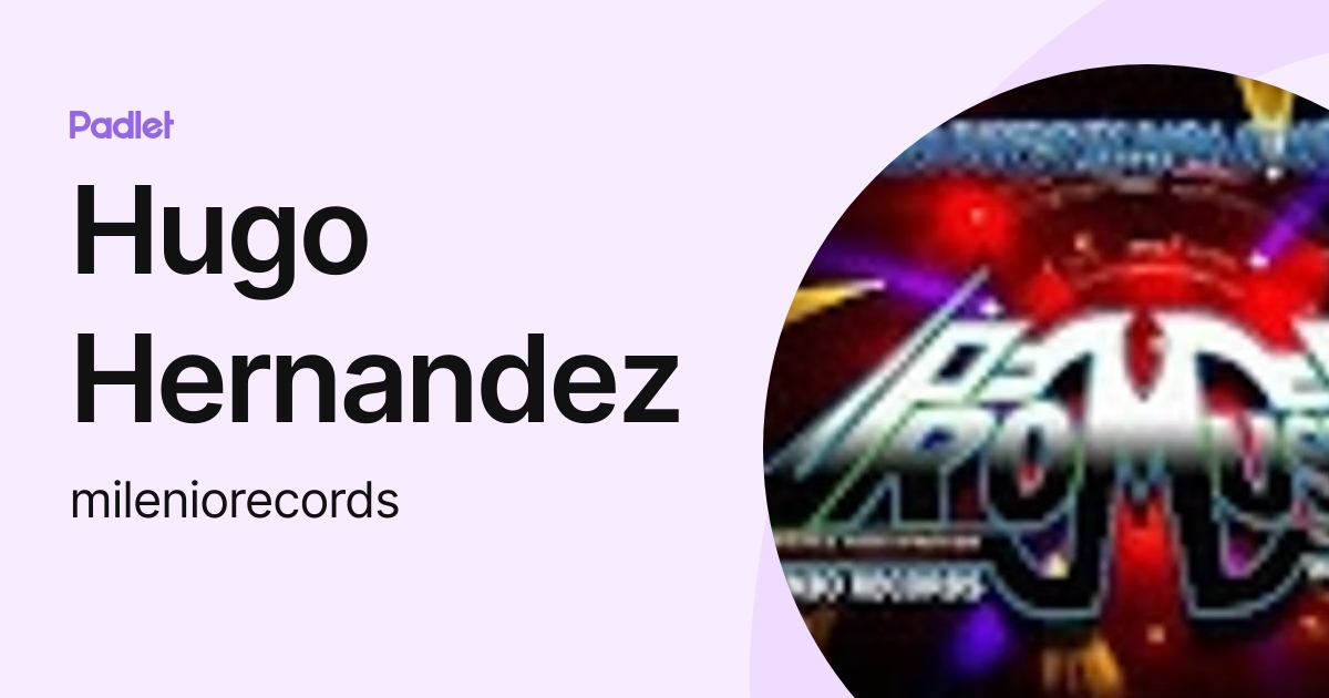 Hugo Hernandez (mileniorecords) profile | Padlet