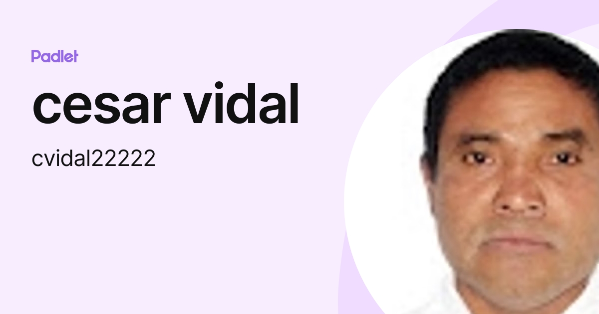 cesar vidal (cvidal22222) profile | Padlet