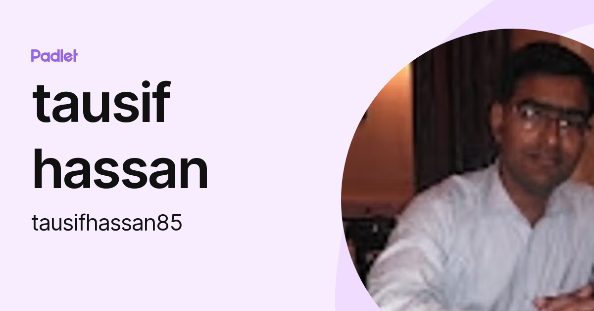 tausif hassan (tausifhassan85) profile | Padlet