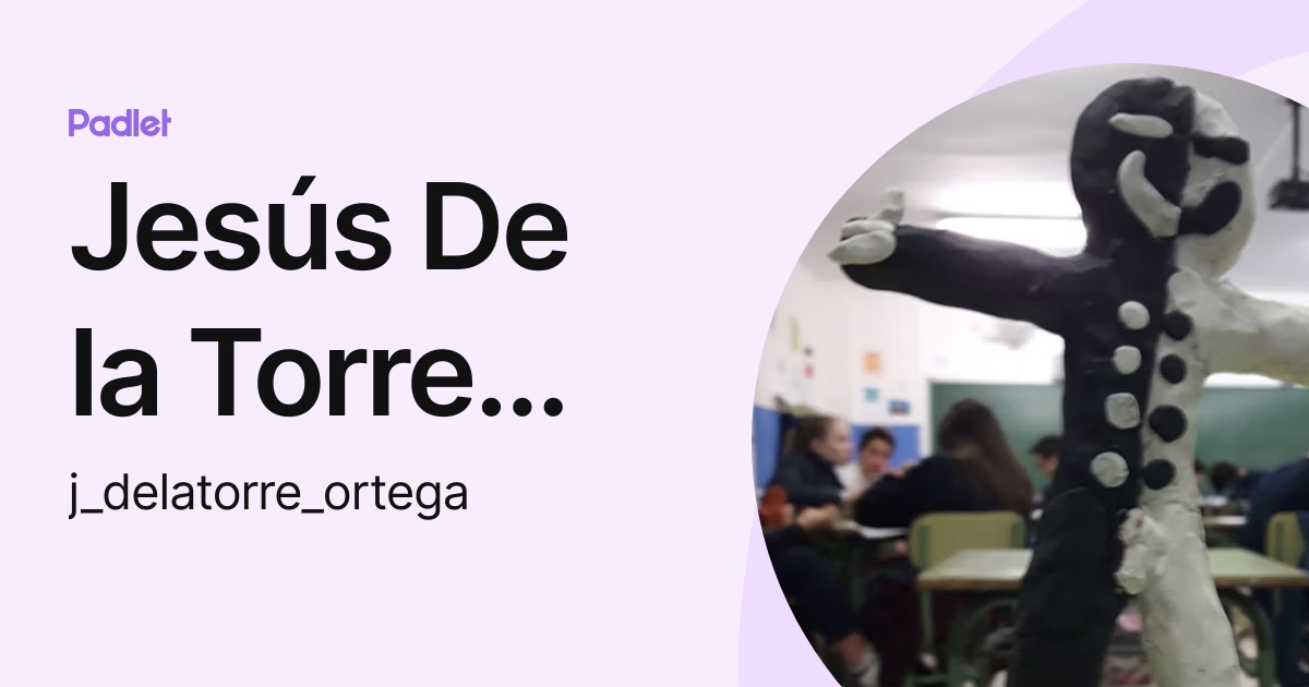 Jesús De la Torre Ortega (j_delatorre_ortega) profile | Padlet