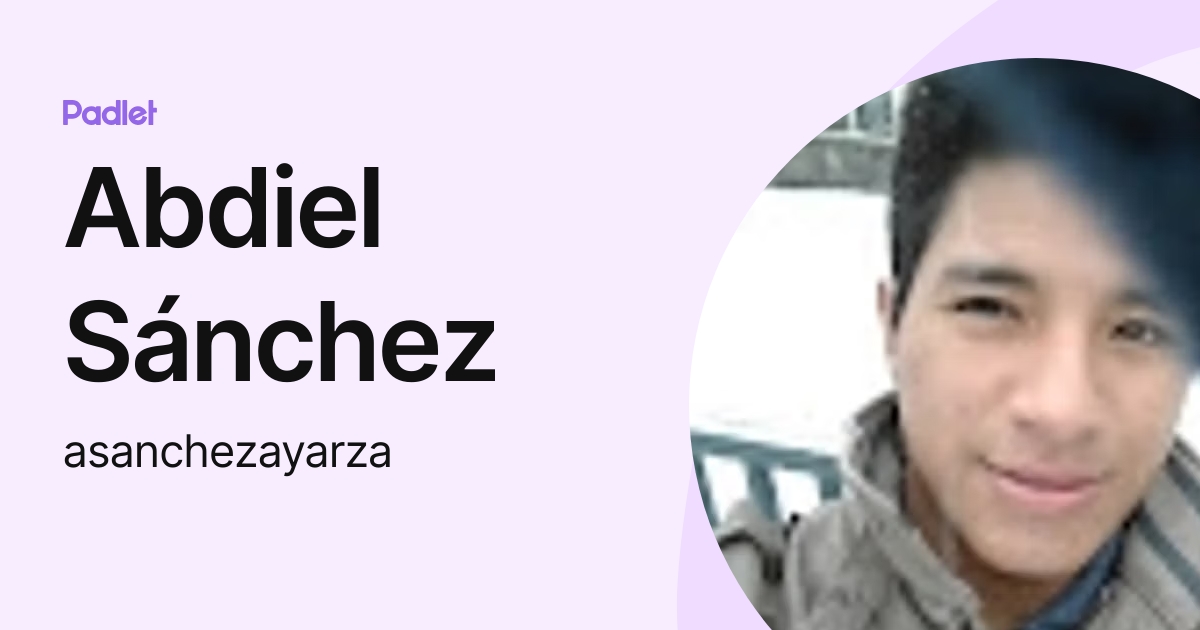 Abdiel Sánchez (asanchezayarza) profile | Padlet