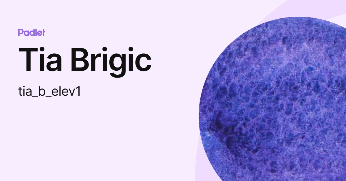 Tia Brigic (tia_b_elev1) profile | Padlet