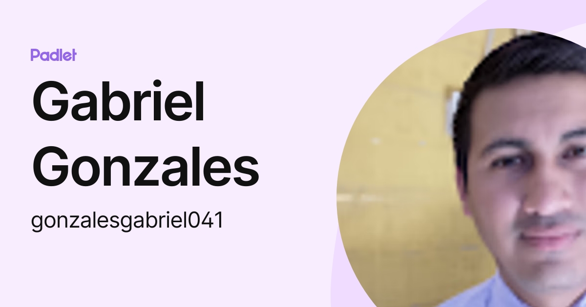 Gabriel Gonzales (gonzalesgabriel041) profile | Padlet