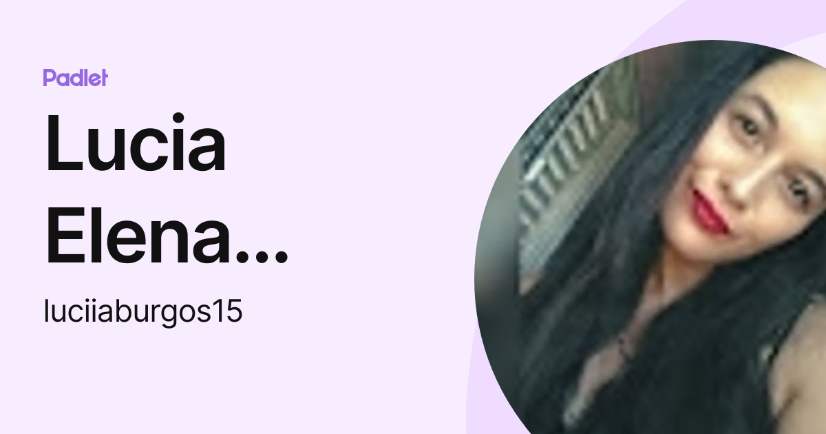 Lucia Elena Burgos Paz (luciiaburgos15) profile | Padlet