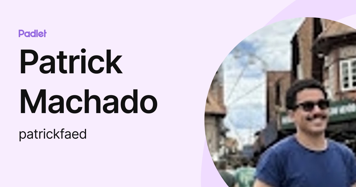 Patrick Machado (patrickfaed) profile | Padlet