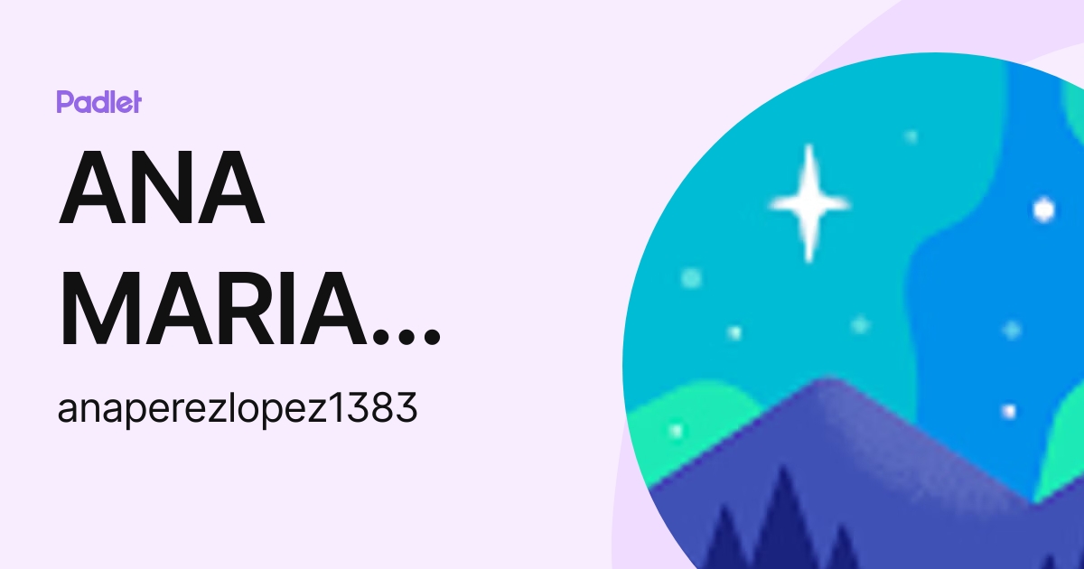 ANA MARIA Perez (anaperezlopez1383) perfil | Padlet