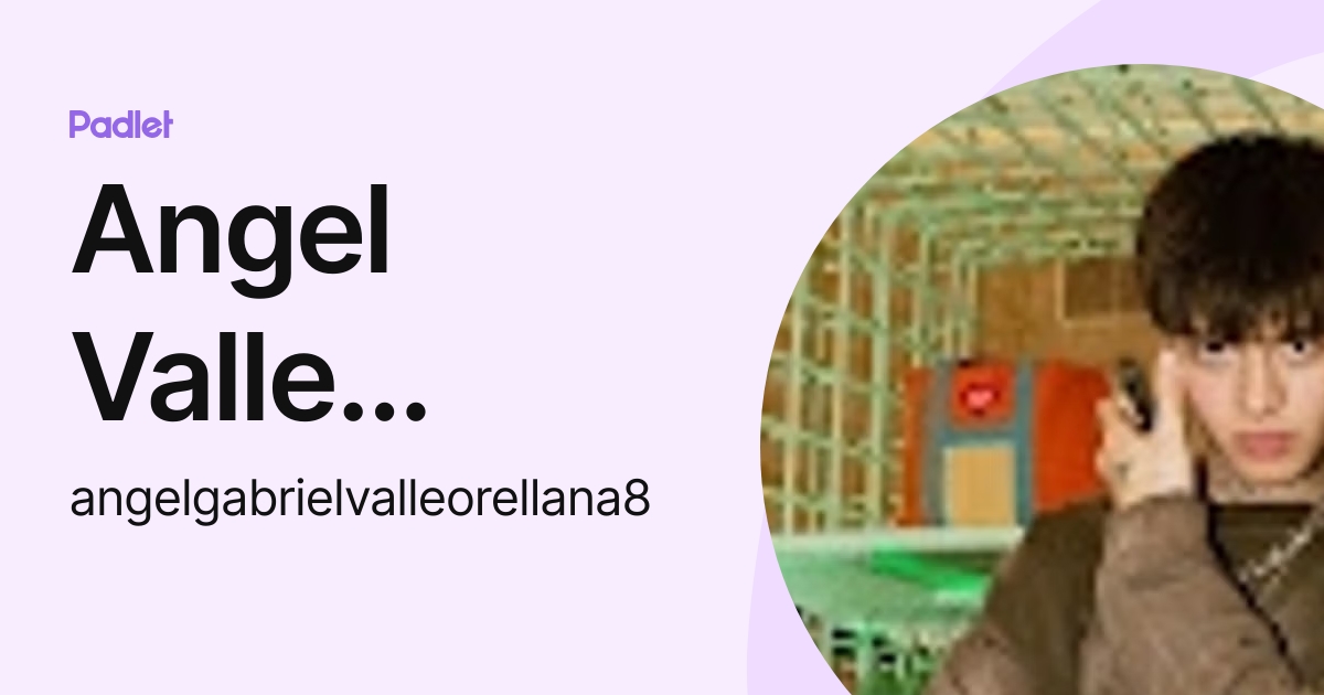Ángel Valle (angelgabrielvalleorellana8) profile | Padlet