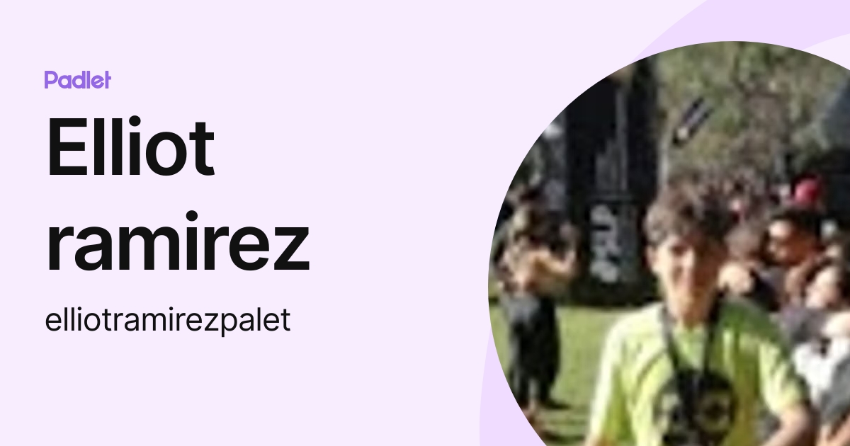 Elliot ramirez (elliotramirezpalet) profile | Padlet