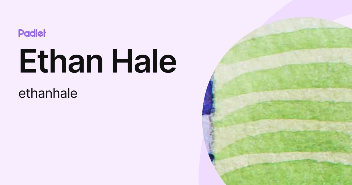 Ethan Hale Ethanhale Profile Padlet
