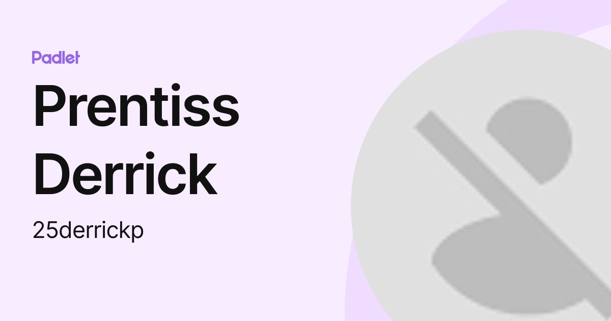 Prentiss Derrick (25derrickp) profile | Padlet