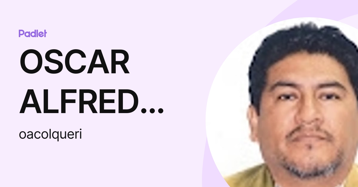 OSCAR ALFREDO COLQUE RICCE (oacolqueri) profile | Padlet