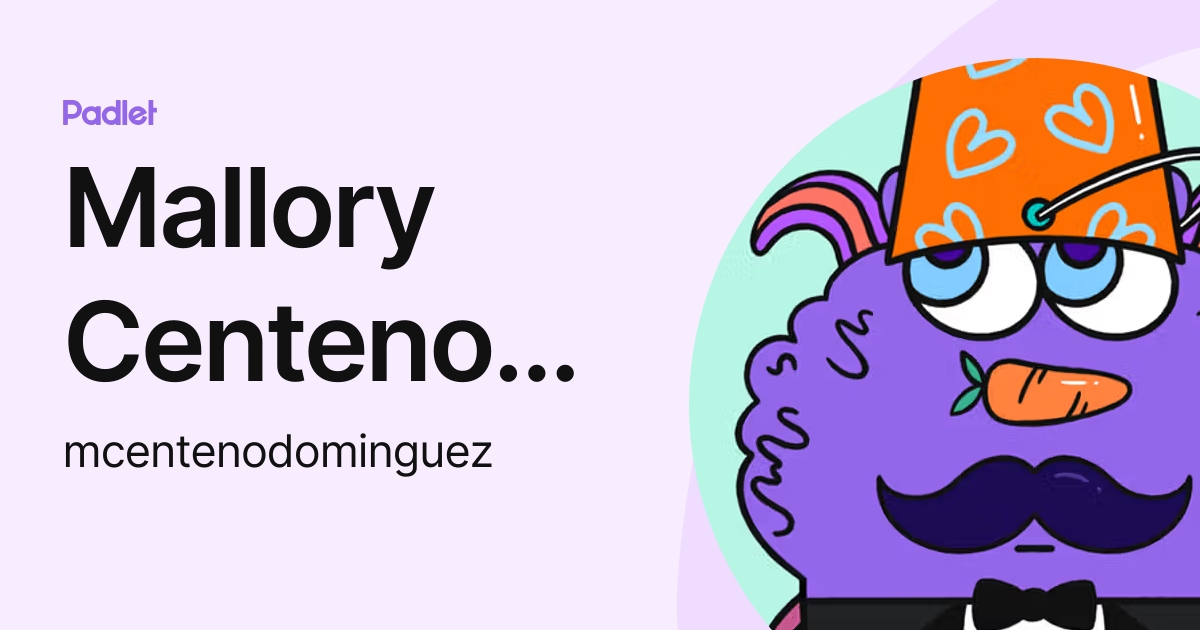Mallory Centeno-Dominguez (mcentenodominguez) profile | Padlet