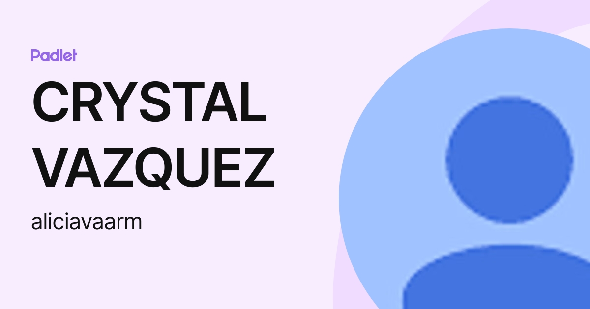 CRYSTAL VAZQUEZ (aliciavaarm) profile | Padlet