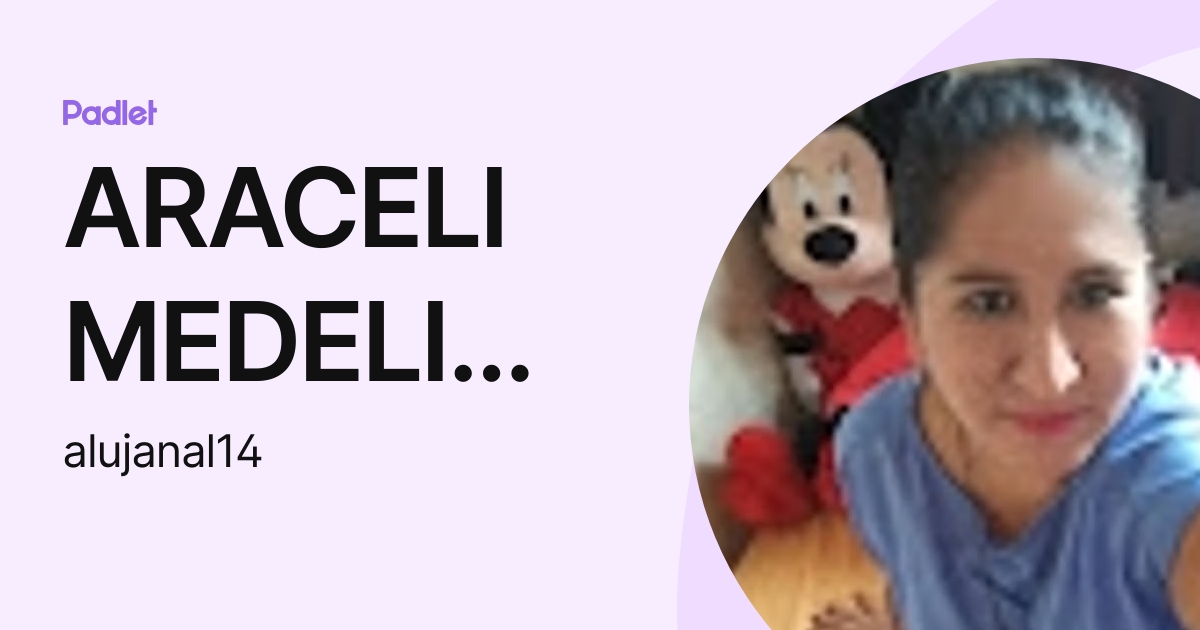 ARACELI MEDELI LUJAN ALCANTARA (alujanal14) profile | Padlet