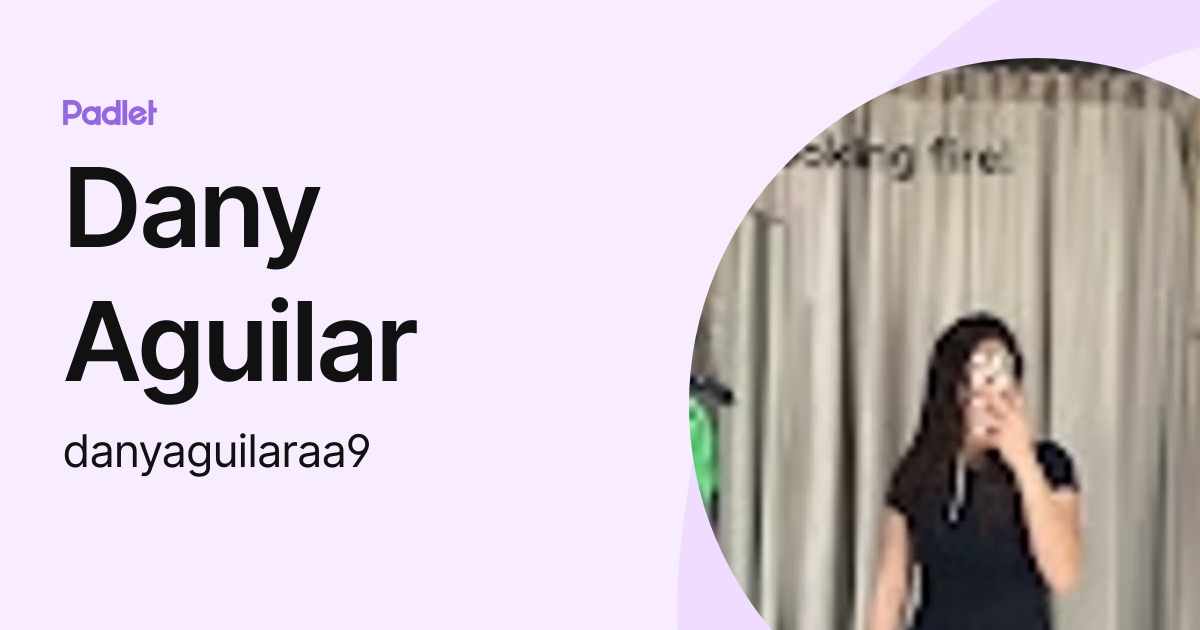 Dany Aguilar (danyaguilaraa9) profile | Padlet