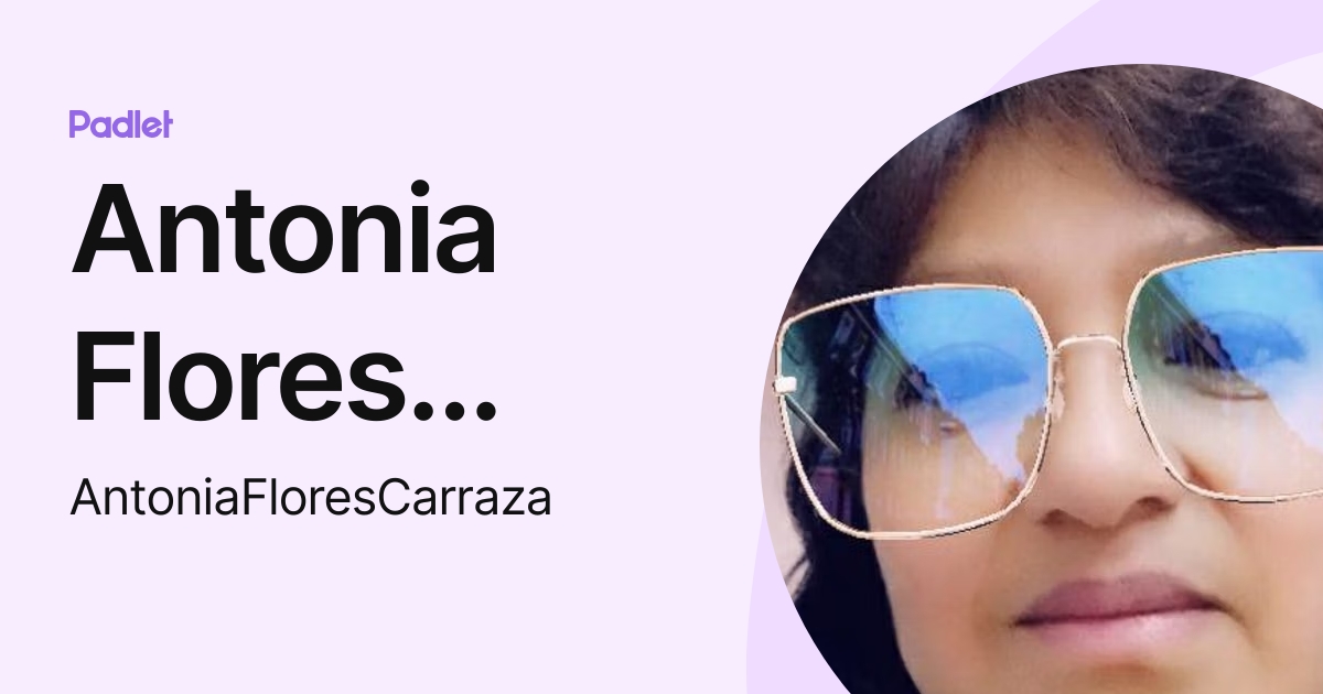 Antonia Flores Carranza (AntoniaFloresCarraza) profile | Padlet