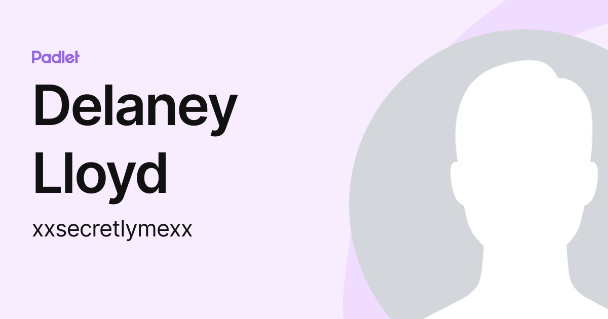 Delaney Lloyd (xxsecretlymexx) profile | Padlet
