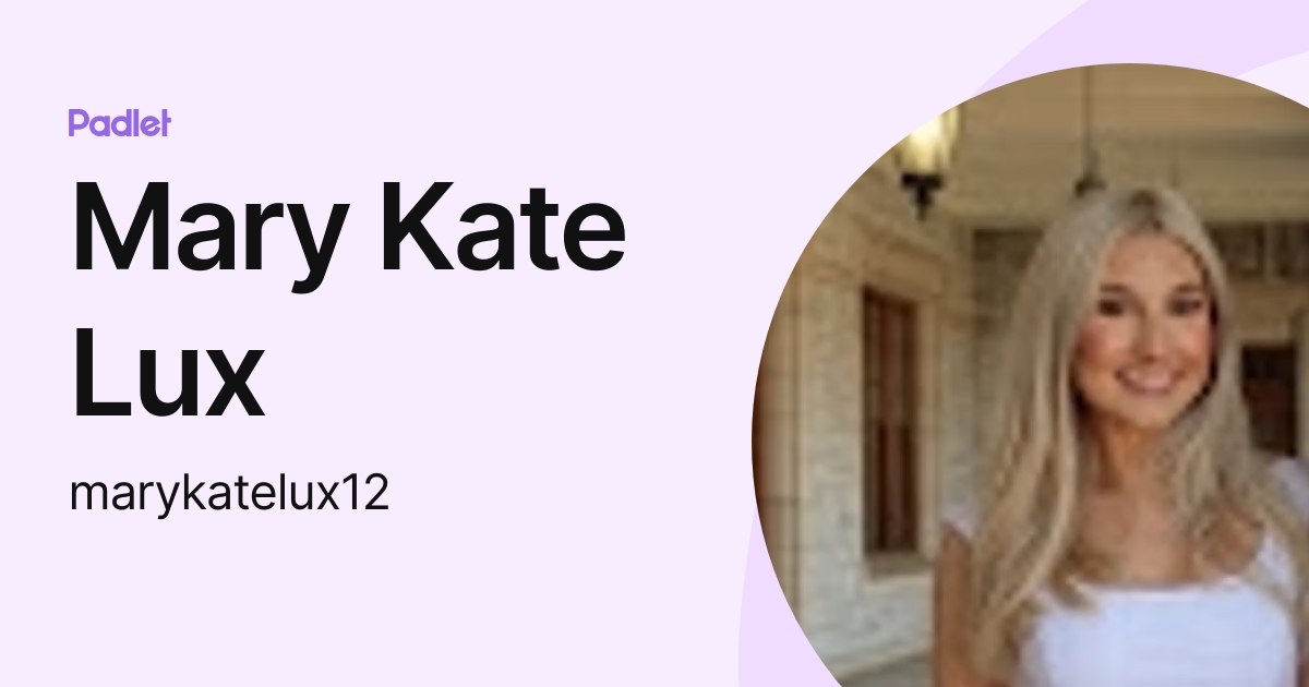 Mary Kate Lux (marykatelux12) profile | Padlet