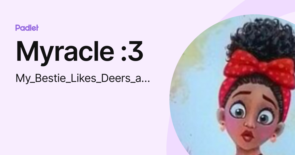 Myracle :3 (My_Bestie_Likes_Deers_and_Wolves) profile | Padlet
