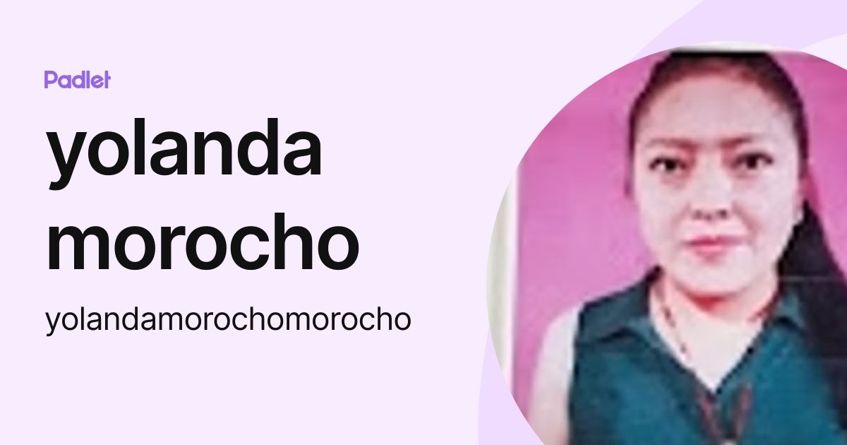 yolanda morocho (yolandamorochomorocho) profile | Padlet