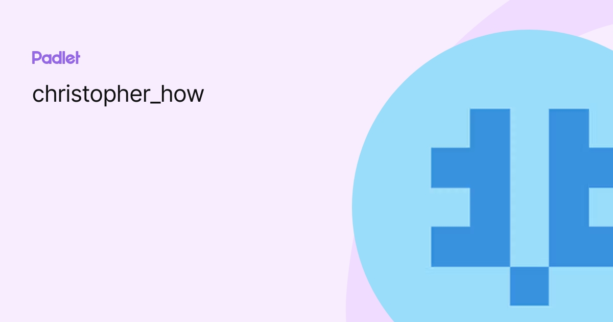 christopher_how profile | Padlet