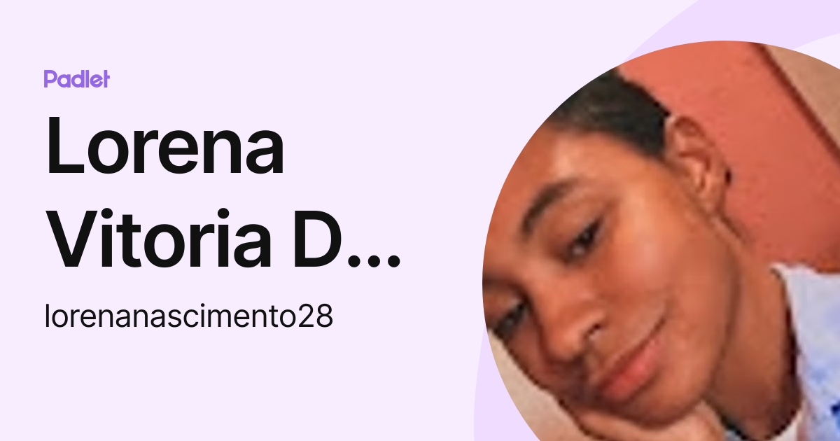 Lorena Vitoria Dos Santos Nascimento (lorenanascimento28) profile | Padlet