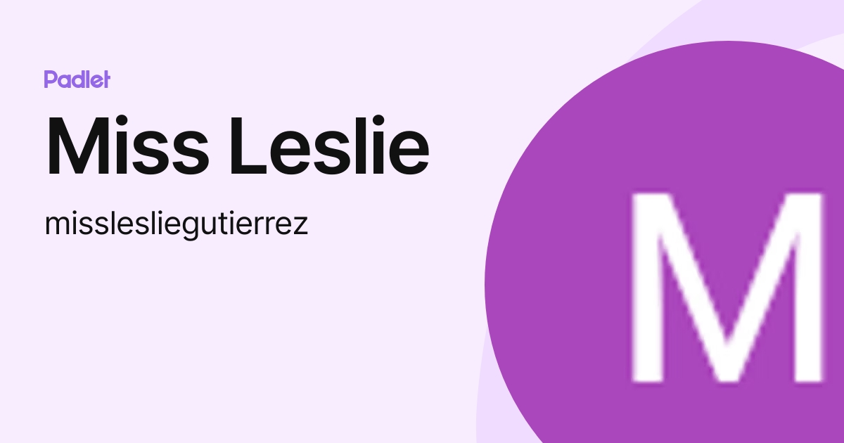 Miss Leslie (misslesliegutierrez) profile | Padlet