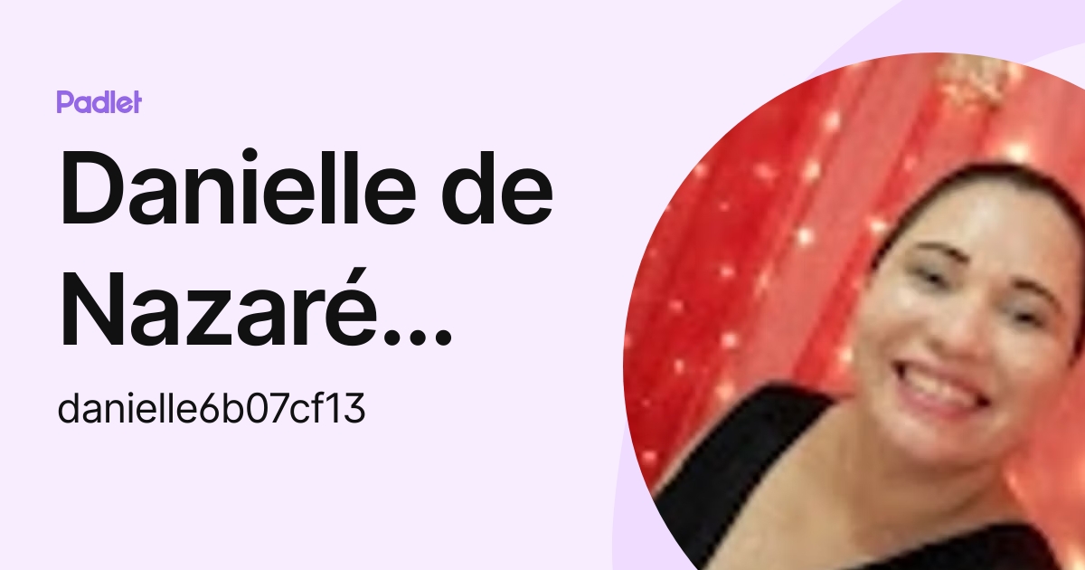 Danielle de Nazaré Lopes (danielle6b07cf13) profile | Padlet