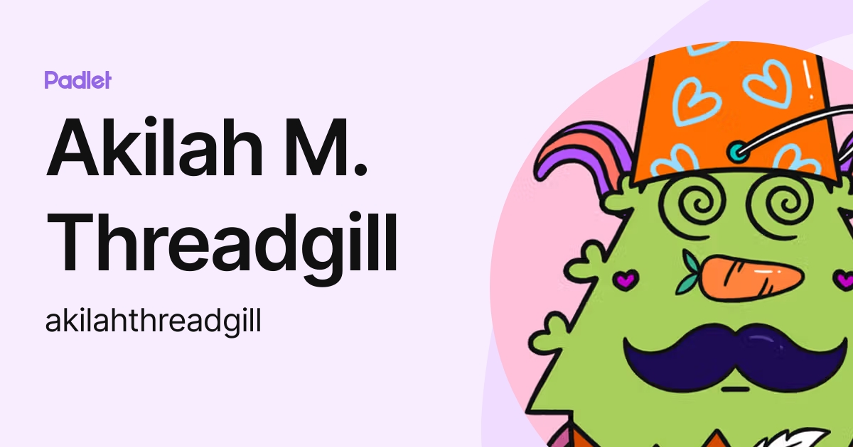 Akilah M. Threadgill (akilahthreadgill) profile | Padlet