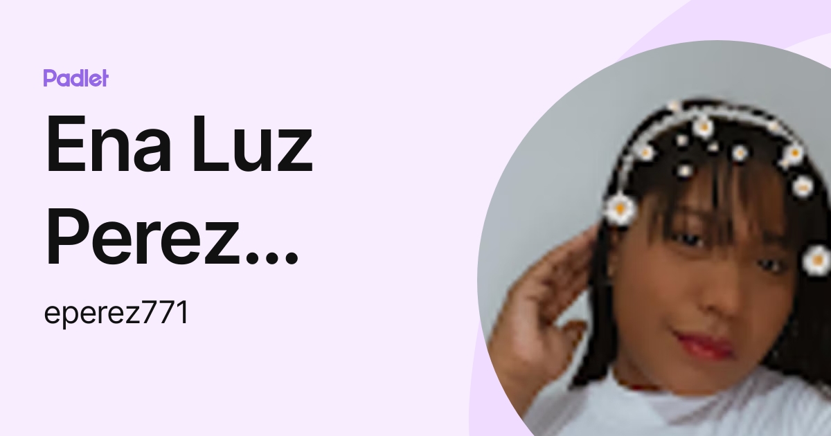 Ena Luz Perez Castrillo (eperez771) profile | Padlet