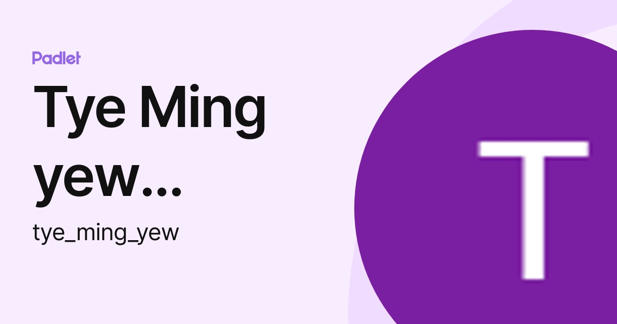 Tye Ming yew (Jwps) (tye_ming_yew) profile | Padlet