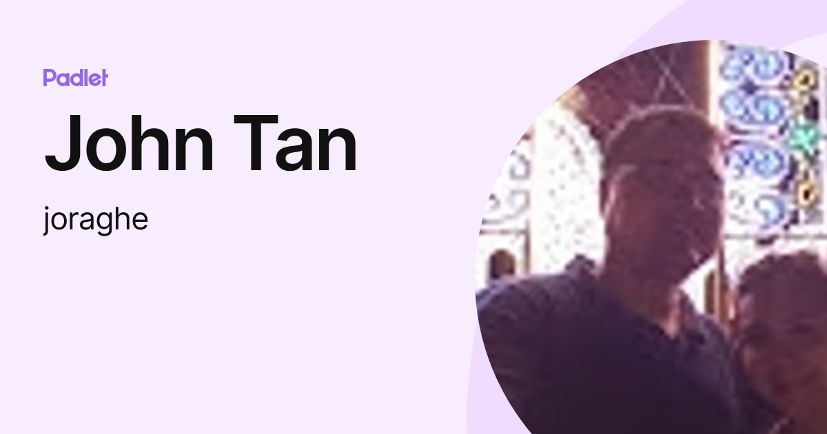 John Tan (joraghe) profile | Padlet