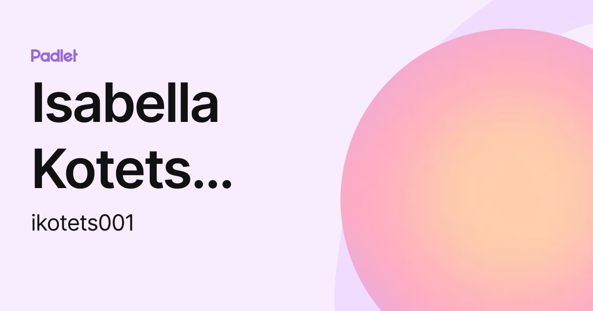 Isabella Kotets (2028) (ikotets001) profile | Padlet