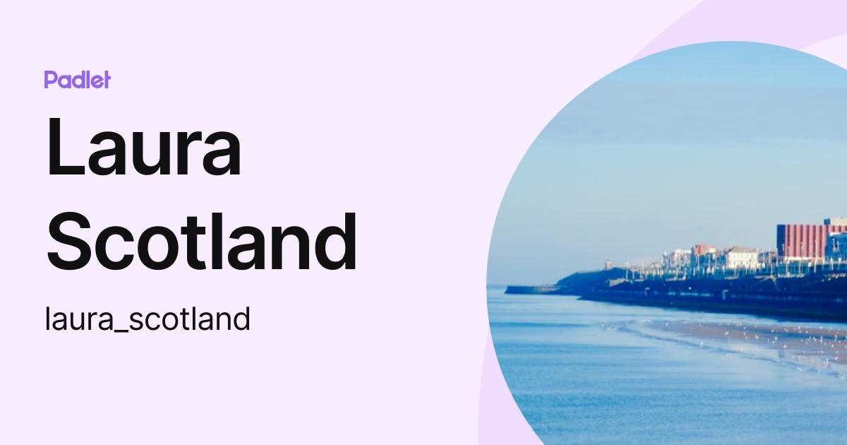 Laura Scotland (laura_scotland) profile | Padlet