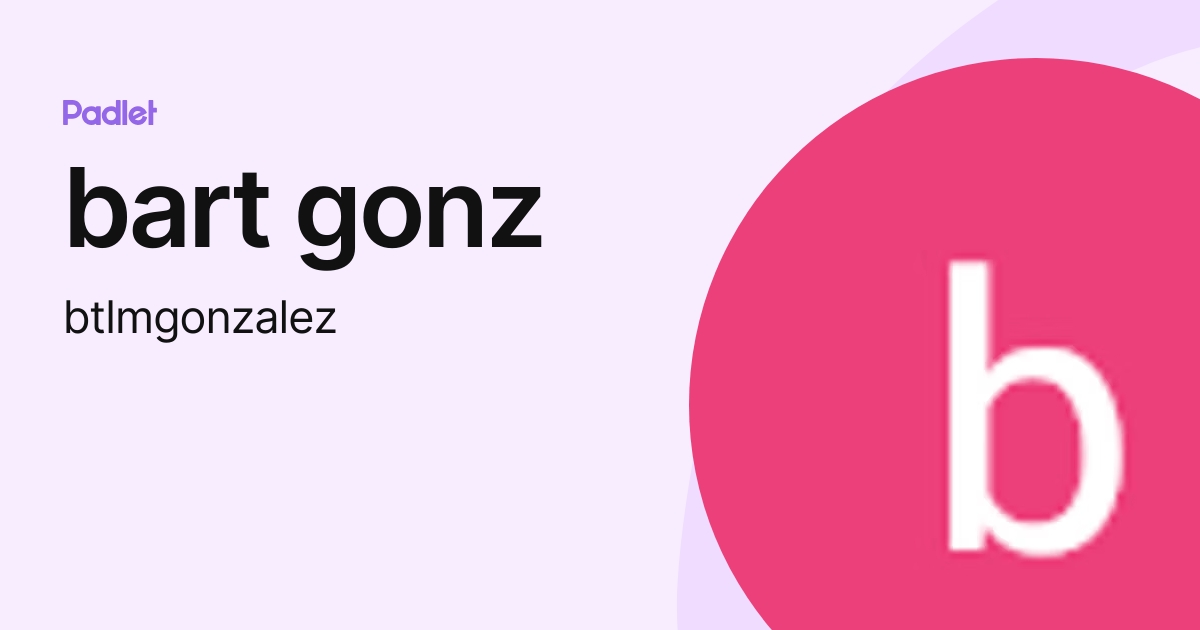 bart gonz (btlmgonzalez) profile | Padlet