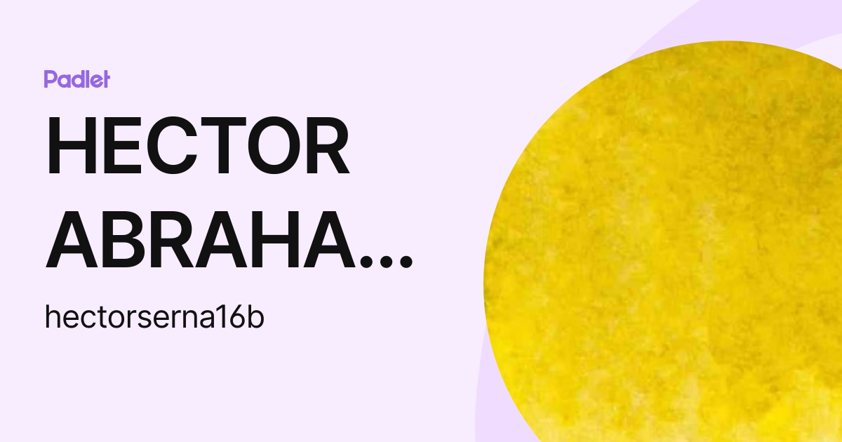 HECTOR ABRAHAM SERNA OROZCO (hectorserna16b) profile | Padlet