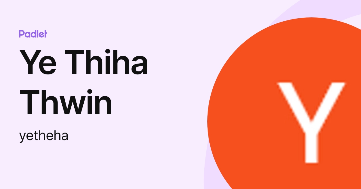 Ye Thiha Thwin (yetheha) profile | Padlet