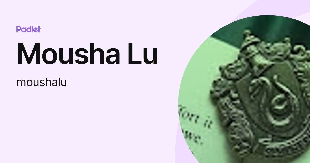 Mousha Lu (moushalu) profile | Padlet