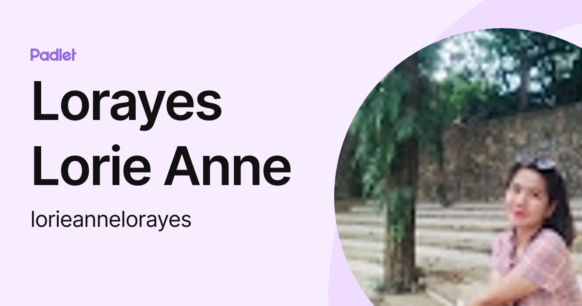 Lorayes Lorie Anne (lorieannelorayes) profile | Padlet