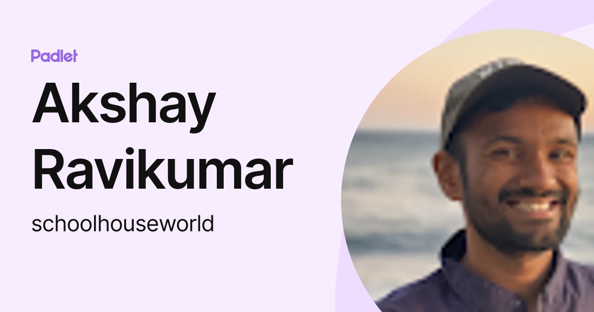 Akshay Ravikumar (schoolhouseworld) profile | Padlet