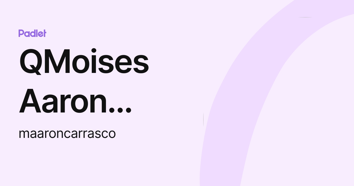 QMoises Aaron Carrasco Thomas (maaroncarrasco) profile | Padlet
