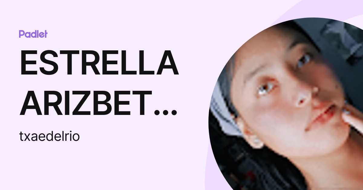 ESTRELLA ARIZBETH DEL RIO RODRIGUEZ (txaedelrio) profile | Padlet