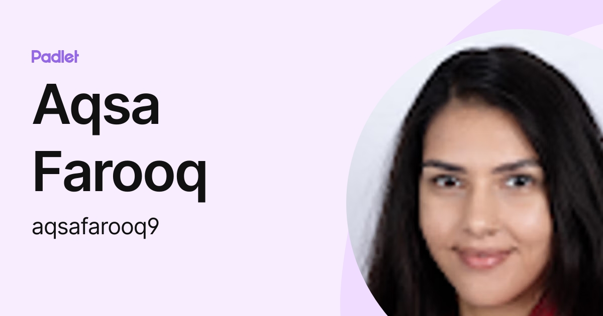 Aqsa Farooq (aqsafarooq9) profile | Padlet
