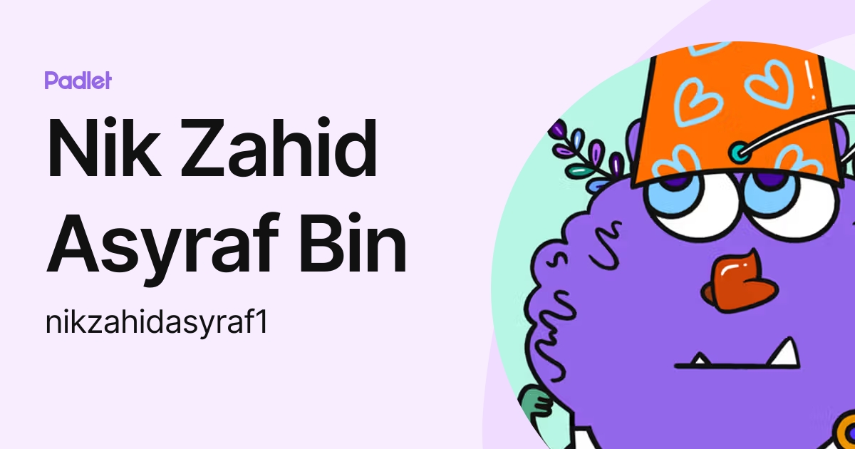 Nik Zahid Asyraf Bin (nikzahidasyraf1) profile | Padlet