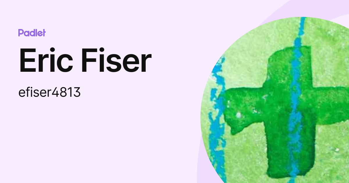 Eric Fiser (efiser4813) profile | Padlet