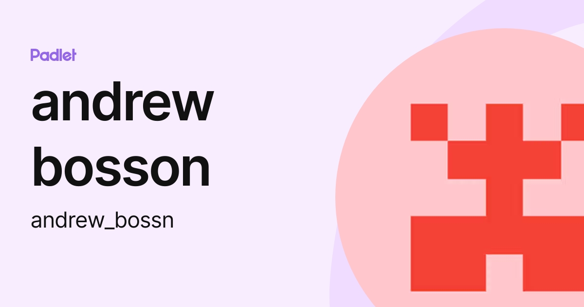 andrew bosson (andrew_bossn) profile | Padlet