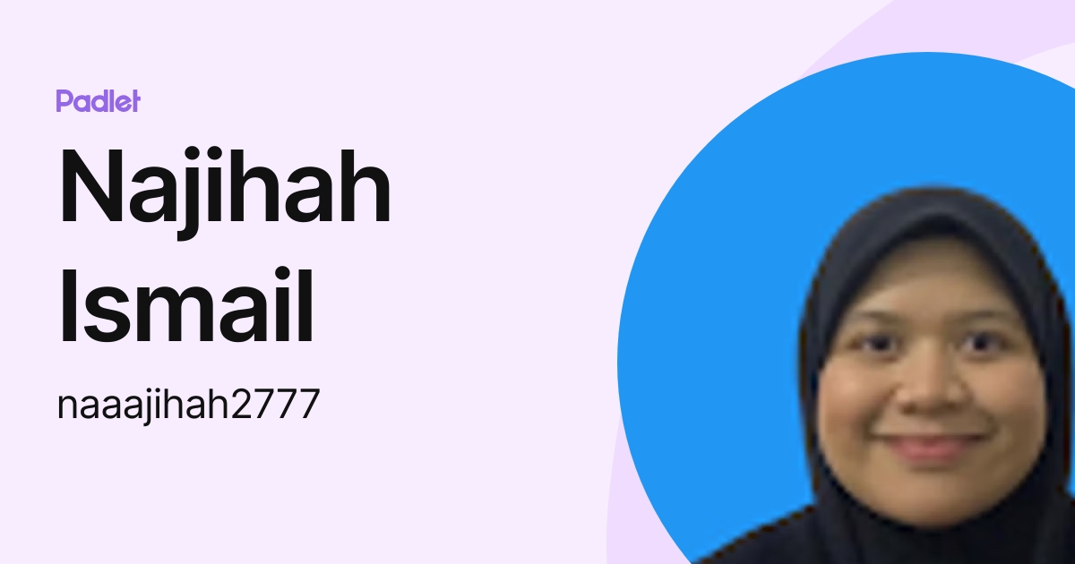 Najihah Ismail (naaajihah2777) profile | Padlet